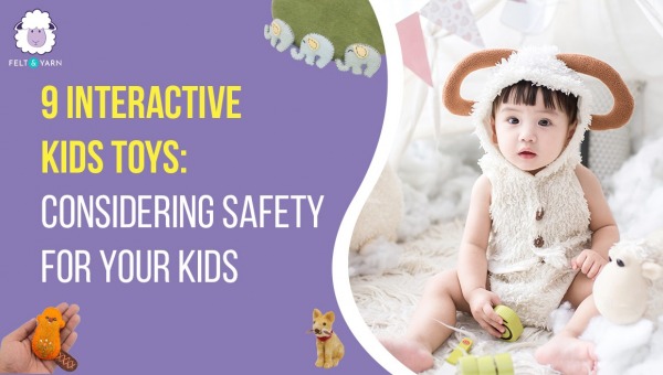 9 Interactive Kids Toys Considering Safety for your Kids - Felt and Yarn