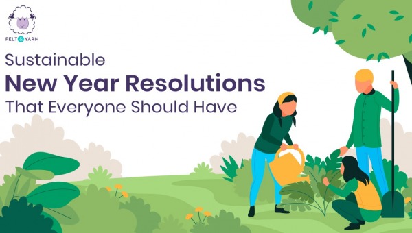 Sustainable New Year Resolutions That Everyone Should Have - Felt and Yarn