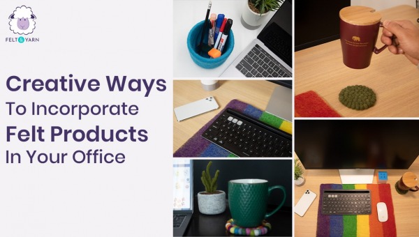 Creative Ways To Incorporate Felt Products In Your Office - Felt and Yarn